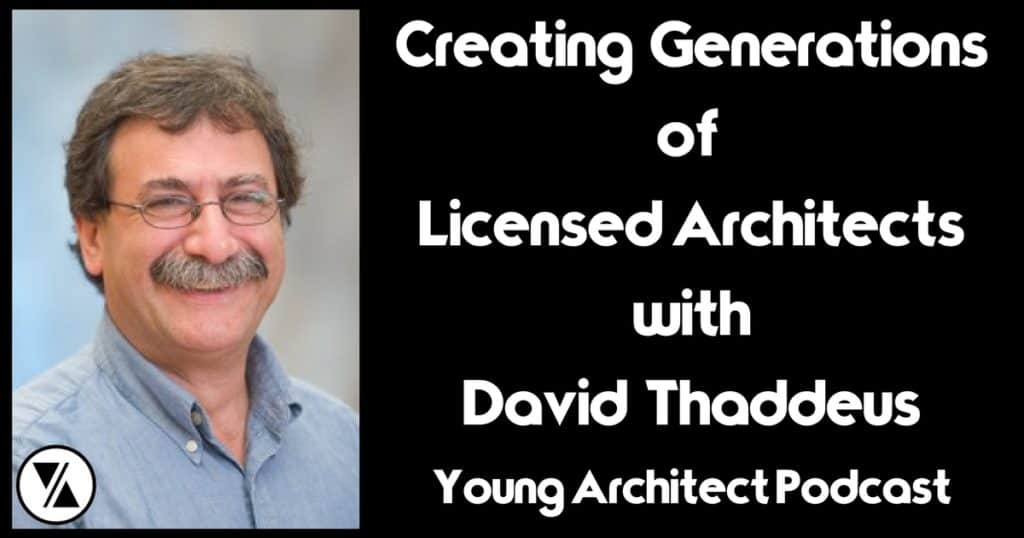 Creating Generations of Licensed Architects with David Thaddeus